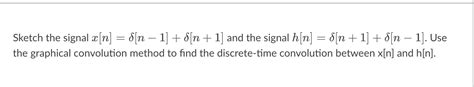 Solved Sketch the signal x n δ n1 δ n 1 and the signal Chegg com