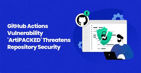 Github Vulnerability Artipacked Risks Repository Takeover