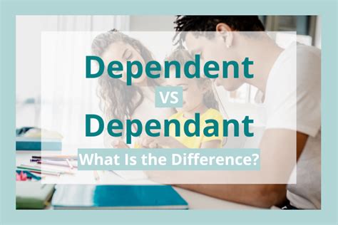 Dependent Vs Dependant Whats The Difference
