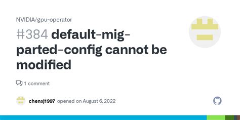 Default Mig Parted Config Cannot Be Modified Issue NVIDIA Gpu Operator GitHub