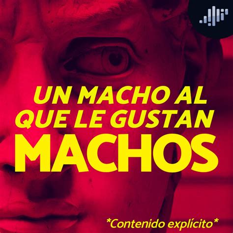 Un Macho Al Que Le Gustan Los Machos • Pia Podcast