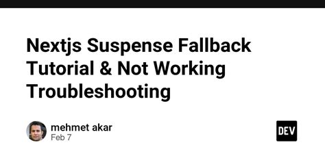 Nextjs Suspense Fallback Tutorial And Not Working Troubleshooting Dev