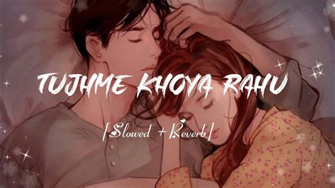 Tujhme Khoya Rahu Main Slowedreverb ️arijit Singh Lofi Song Ms