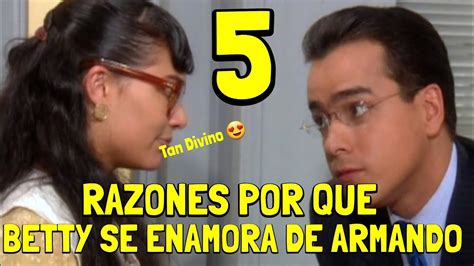 5 Razones ¡por QuÉ Betty Se Enamora De Armando Youtube
