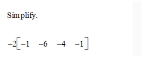 Solved Simplify 2[ 1 6 4 1] [math]