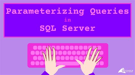 Parameterizing Queries For SQL Server Keyhole Software