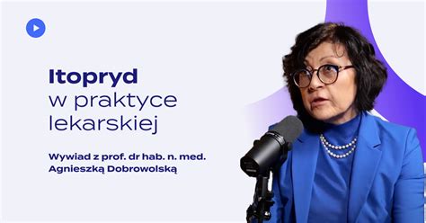 Miejsce Itoprydu W Praktyce Lekarskiej Wywiad Z Prof Dr Hab N Med