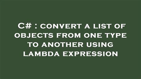 C Convert A List Of Objects From One Type To Another Using Lambda