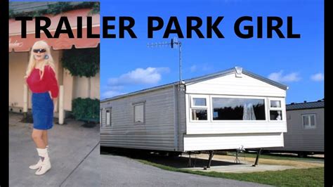 The Trailer Park Girls Growing Up In The Trailer Park Youtube