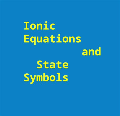 Ppt Ionic Equations And State Symbols There Are 2 Types Of Equations