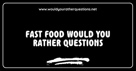 150 Best Fast Food Would You Rather Questions That Will Spice Up Your