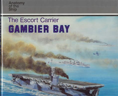 The Escort Carrier Gambier Bay Anatomy Of The Ship By Al Ross Goodreads