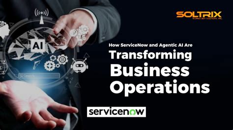 How Servicenow And Agentic Ai Are Transforming Business Operations