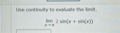 Solved Use Continuity To Evaluate The Chegg