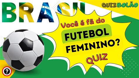 QUIZ Seleção Brasileira Teste seus conhecimentos no Futebol Feminino