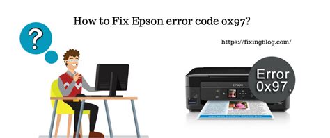 How To Fix Epson Error Code 0x97 Fixingblog