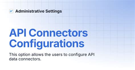 API Connectors Configurations Administrative Settings