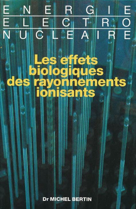 Les effets biologiques des rayonnements ionisants Energie électro nucléaire