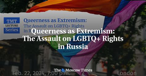 Queerness As Extremism The Assault On Lgbtq Rights In Russia The
