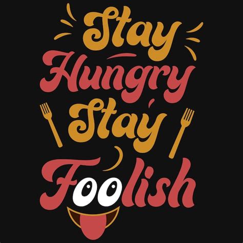 Premium Vector Stay Hungry Stay Foolish Tshirt Design