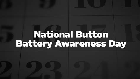 National Button Battery Awareness Day List Of National Days