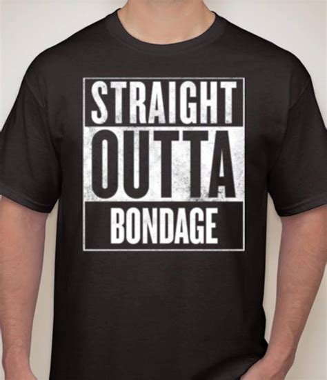 Straight Outta Bondage T Shirt Andsavedapparel