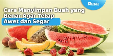 Cara Menyimpan Buah Yang Benar Agar Tetap Awet Dan Segar Klinklin