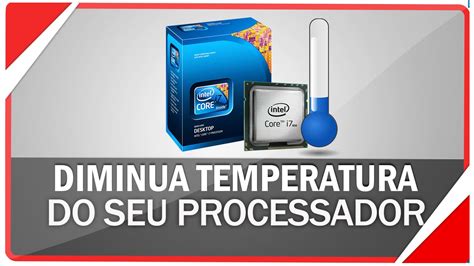 Como Diminuir A Temperatura Do Processador Youtube