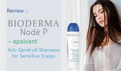 Review Bioderma Node P Apaisant Anti Dandruff Shampoo For