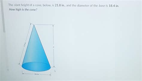Solved The Slant Height Of A Cone Below Is 21 8 In And Chegg