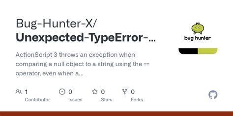 Github Bug Hunter Xunexpected Typeerror When Comparing Null To String In Actionscript 3 5mub4