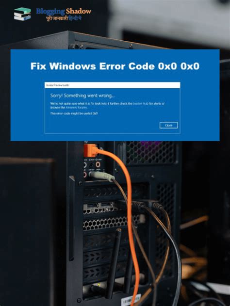10 Methods On How To Fix Error 0x0 0x0 Permanently Blogging Shadow