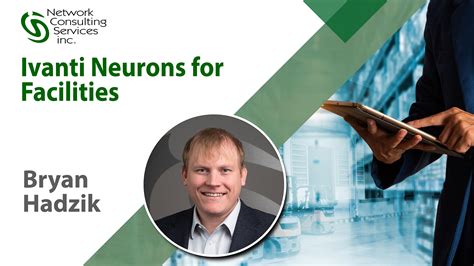 Ncsis Bryan Hadzik Reviews How Ivanti Neurons For Facilities Enhances Neurons For Itsm By
