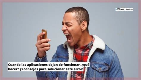 cuando las aplicaciones dejan de funcionar ¿qué hacer ¡3 consejos
