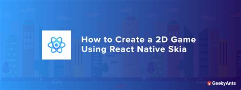 how to create a 2d game using react native skia geekyants