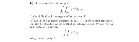 Solved 4 4 Pts Consider The Integral ∫01∫y212e−x2dxdy