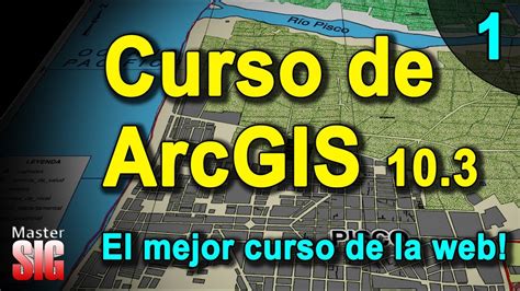curso de arcgis tutorial completo parte 1 de 7 mastergis youtube