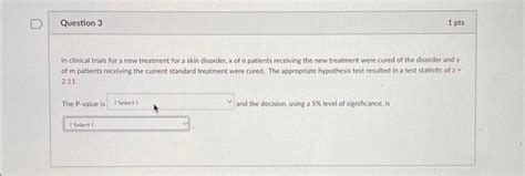 Solved In Clinical Trials For A New Treatment For A Skin Chegg