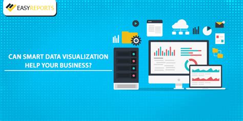 Can Smart Data Visualization Help Your Business Easy Reports
