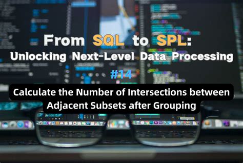 Calculate The Number Of Intersections Between Adjacent Subsets After Grouping — From Sql To Spl