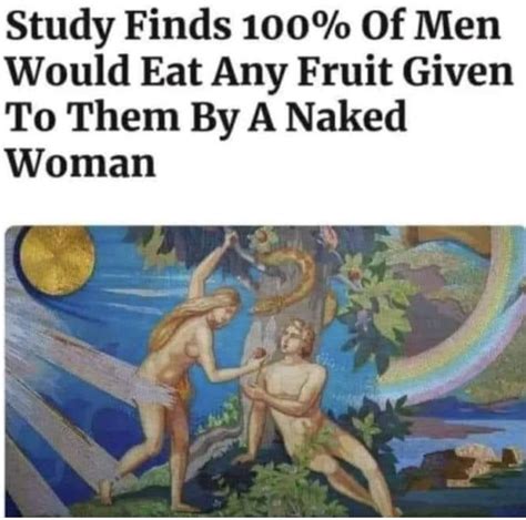 Study Finds 100 Of Men Would Eat Any Fruit Given To Them By A Naked