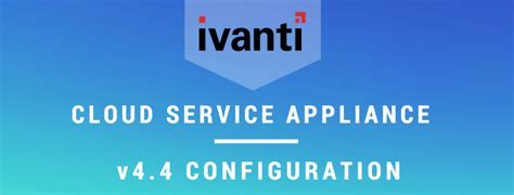 Configuration De Ivanti Cloud Service Appliance 4 4 • Dmi Expert It