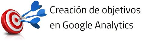 Creaci N De Objetivos En Google Analytics Alvaro Valladares
