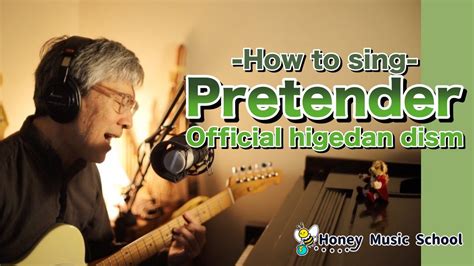 How To Sing Pretender By Official Higedan Dism Honey Music School