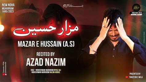 Nohay Mazar E Hussain As Azad Nazim Sankhnavi Noha Youtube