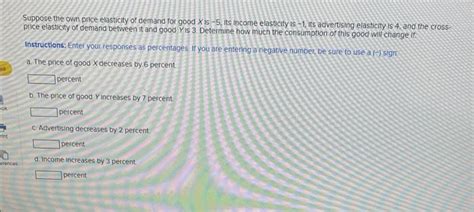 solved suppose the own price elasticity of demand for good x