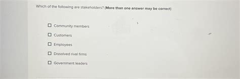 Solved Which Of The Following Are Stakeholders More Than Chegg