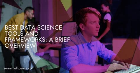 Best Data Science Tools And Frameworks A Brief Overview