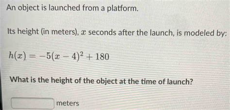 Solved An Object Is Launched From A Platform Its Height In Meters X Seconds After The