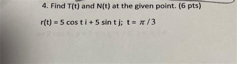 Solved 4 Find T T And N T At The Given Point 6 Pts Chegg Com